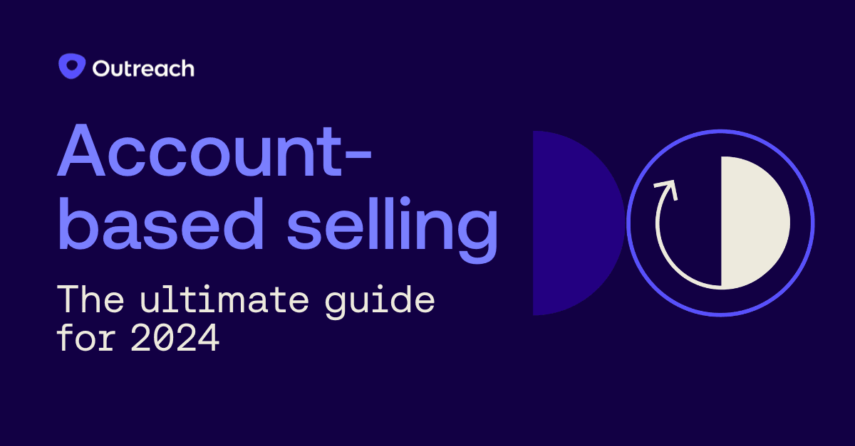 Account-based selling: The ultimate guide for 2024 | Outreach